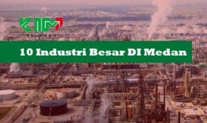 10 Industri Besar di Medan - Kim Belawan