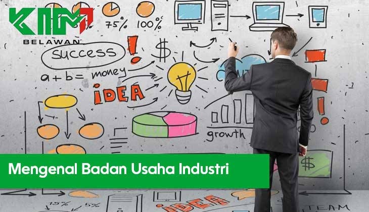 Mengenal Badan Usaha Industri Jenis, Fungsi nya - Kim Belawan