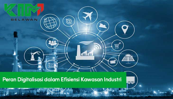 Peran Digitalisasi dalam Efisiensi Kawasan Industri - Kim Belawan